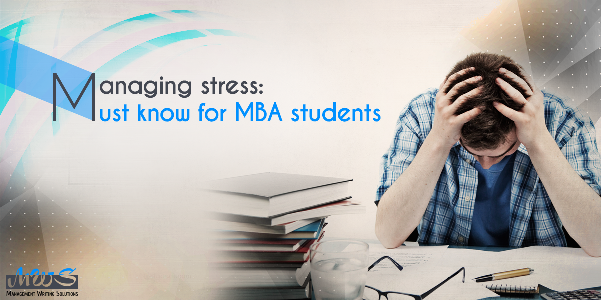 Managing Stress Must Know For Mba Students Blog Management Writing