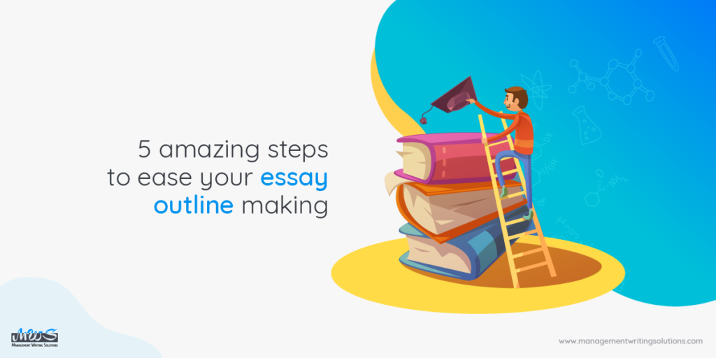 5 Amazing Steps to Ease Your Essay Outline Making
