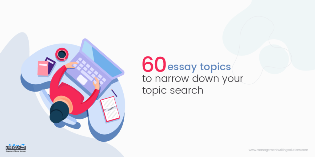 60 Essay Topics to Narrow Down Your Topic Search